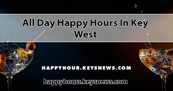 All Day Happy Hours in Key West